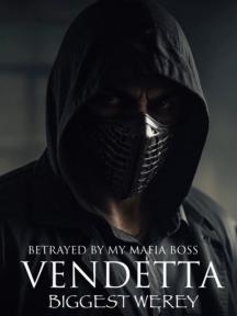 Vendetta : BETRAYED BY MY MAFIA BOSS by Biggest Werey | TapRead ...