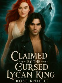 Claimed By The Cursed Lycan King (A Paranormal Dark Romance) by ROSS ...