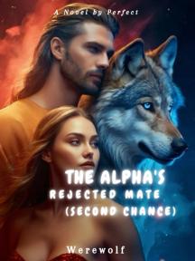 The Alpha's Rejected Mate (Second Chance) by Faith-Bukky | TapRead ...